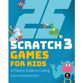 25 Scratch 3 Games for Kids - Fun Coding Guide by No Starch Press ...